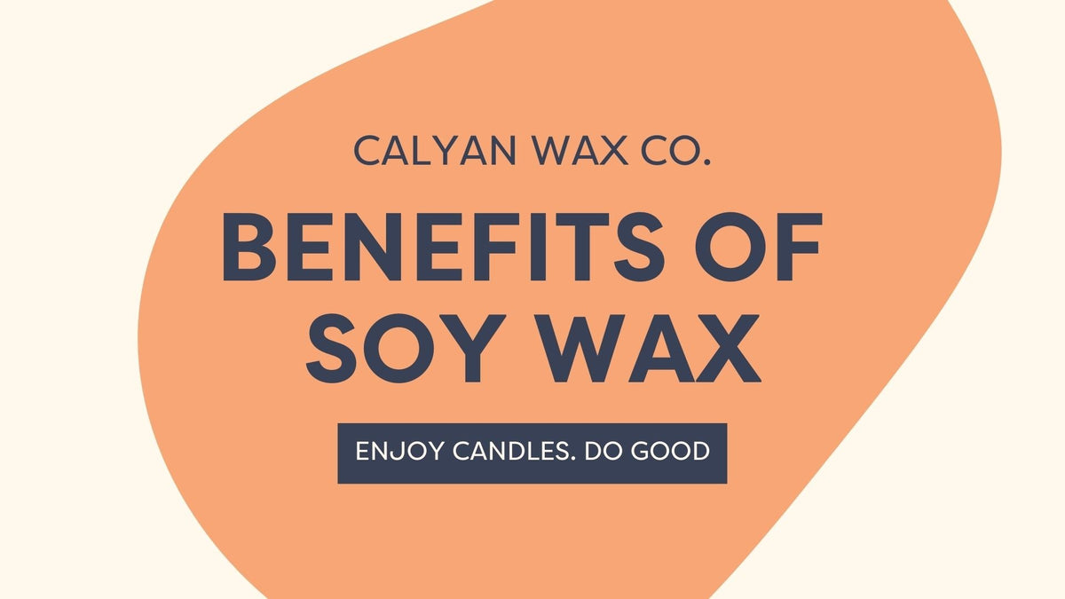 Benefits to Burning Soy Wax Candles | Non-Toxic | USA-Made – Calyan Wax Co.